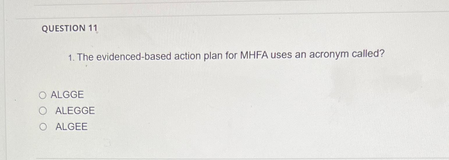 Solved QUESTION 11The evidenced-based action plan for MHFA | Chegg.com