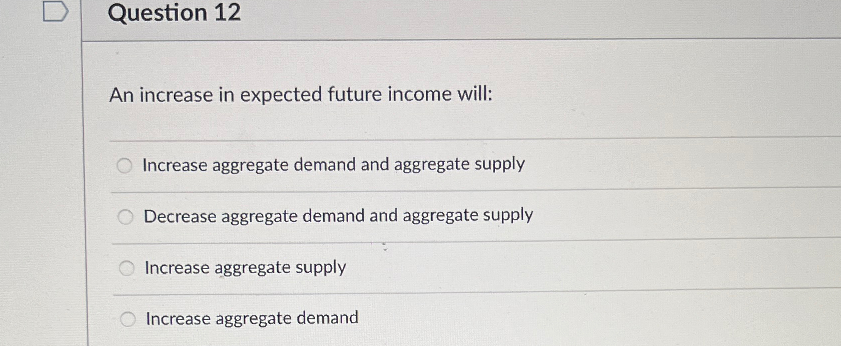Solved Question 12An increase in expected future income | Chegg.com