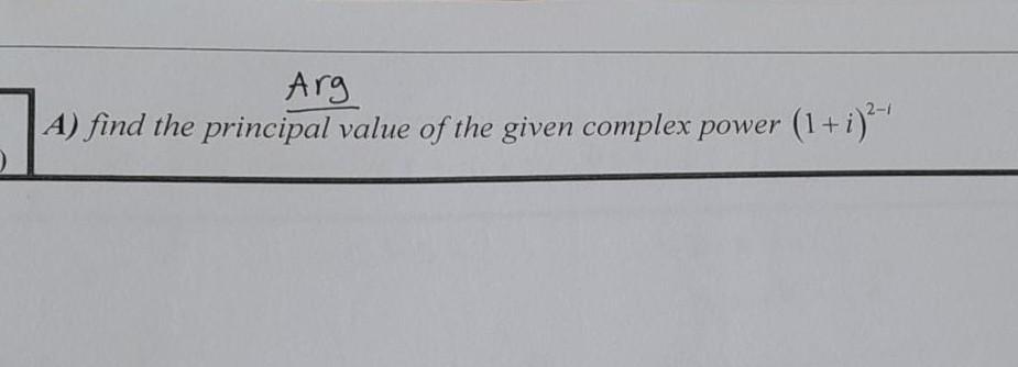 Solved Arg A) find the principal value of the given complex | Chegg.com