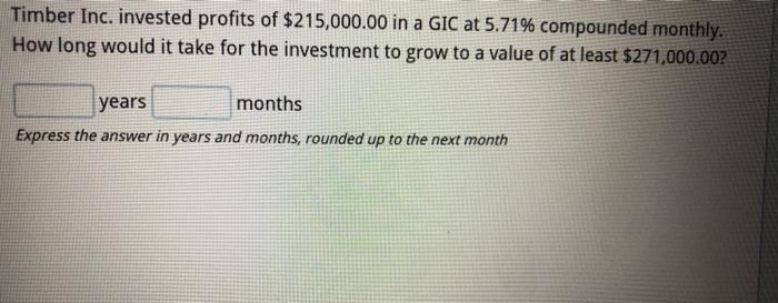 Solved Timber Inc. invested profits of $215,000.00 in a GIC | Chegg.com