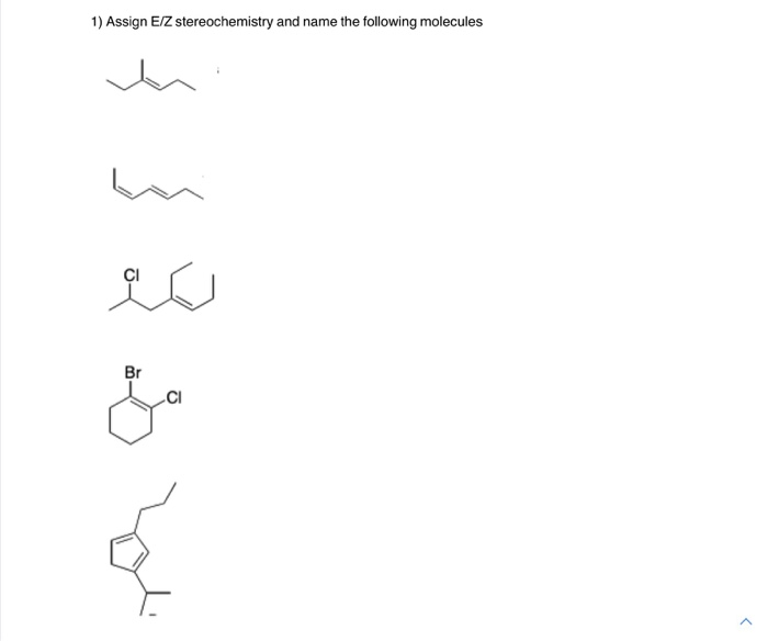 Solved 1) Assign E/Z stereochemistry and name the following | Chegg.com