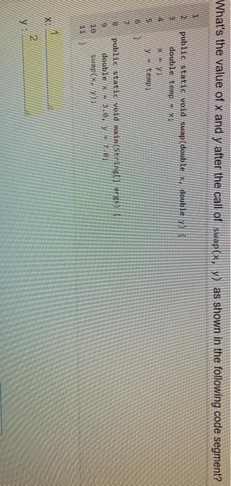 Solved What's the value of x and y after the call of swap(x, | Chegg.com Solved What's the value of x and y after the call of swap(x, | Chegg.com
