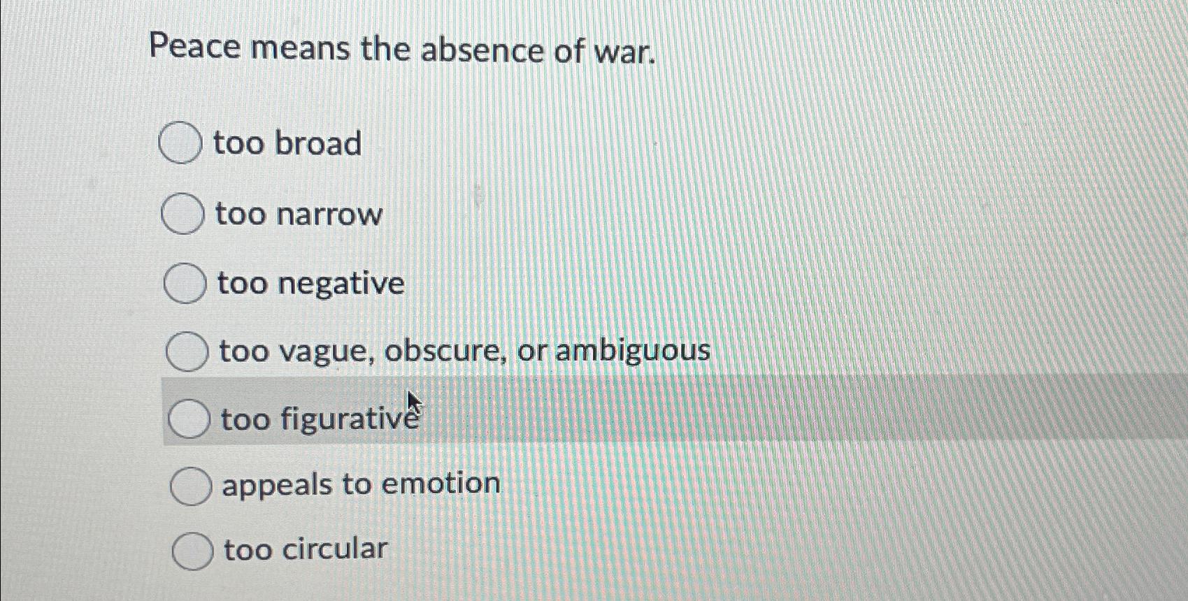 Solved Peace means the absence of war.too broadtoo narrowtoo | Chegg.com