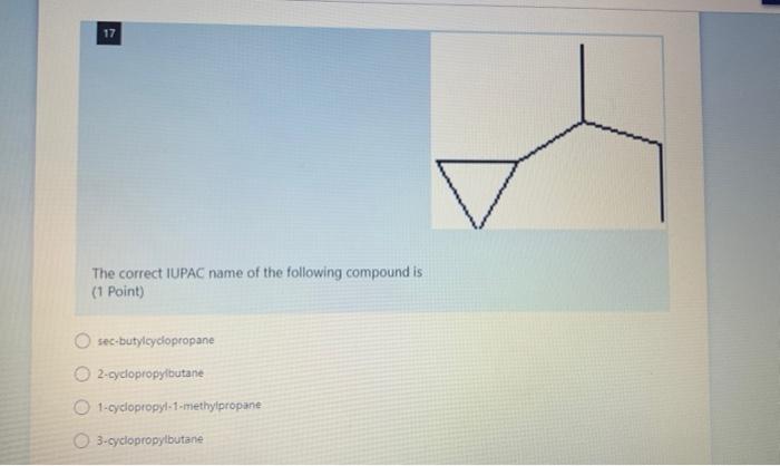 Solved 17 The correct IUPAC name of the following compound | Chegg.com