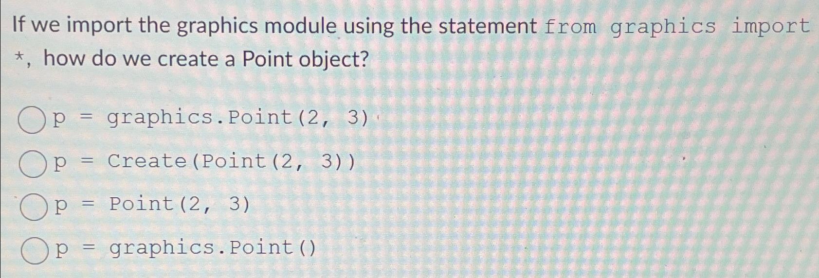 Solved If we import the graphics module using the statement | Chegg.com