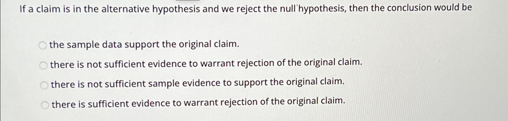 Solved If a claim is in the alternative hypothesis and we | Chegg.com