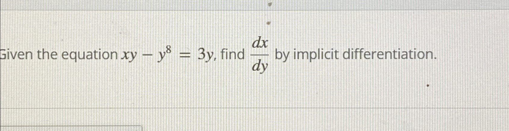 Solved Given the equation xy-y8=3y, ﻿find dxdy ﻿by implicit | Chegg.com