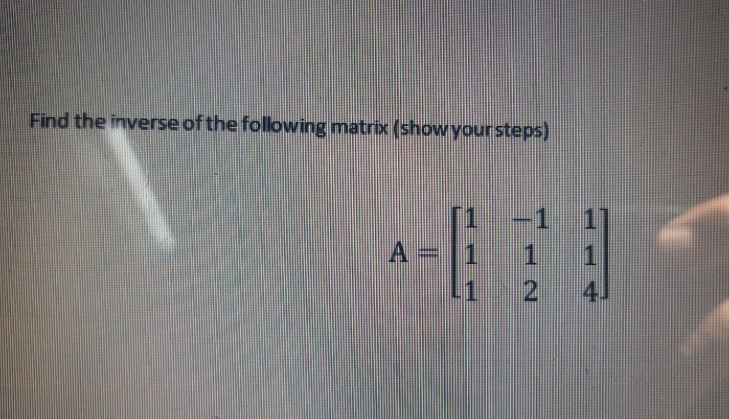 Solved Find the inverse of the following matrix (show your | Chegg.com