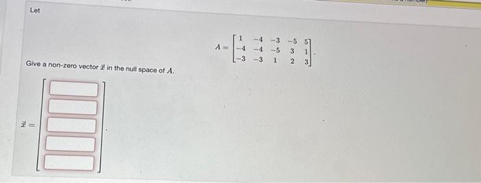 Solved Let Give a non-zero vector x in the null space of A. | Chegg.com