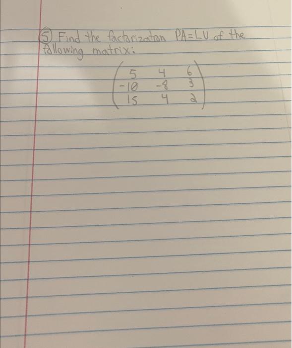 Solved (5) Find the factorization PA=LV of the following | Chegg.com