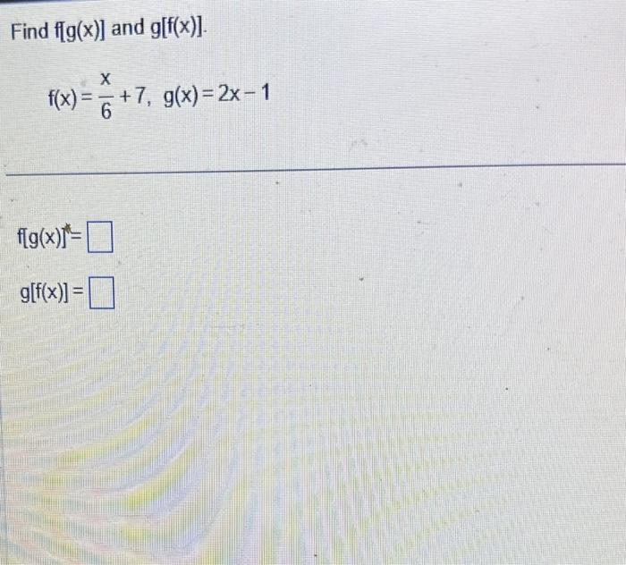 Solved Find f[g(x)] and g[f(x)]. f(x)=6x+7,g(x)=2x−1 | Chegg.com