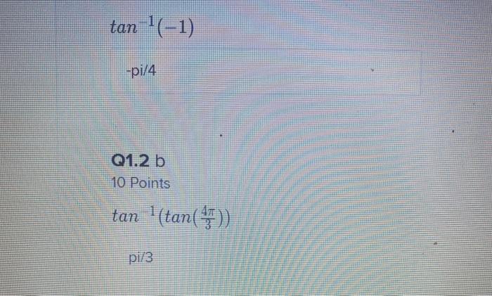 Solved tan (-1) -pi/4 Q1.2 b 10 Points tan (tan(*)) pi/3 | Chegg.com