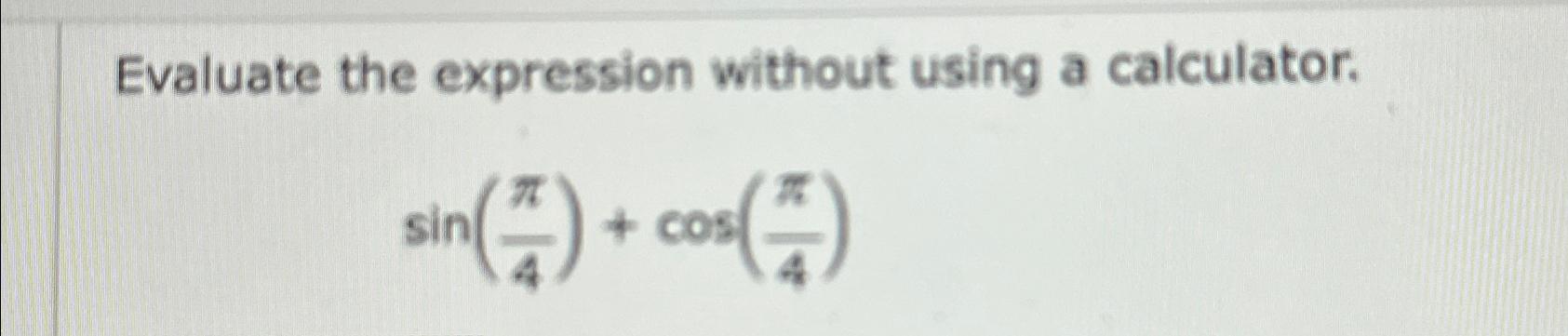 Solved Evaluate the expression without using a | Chegg.com
