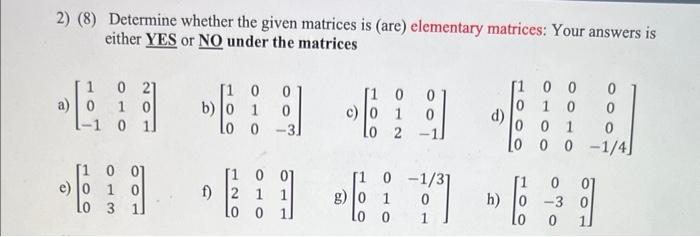 Solved 2) (8) Determine whether the given matrices is (are) | Chegg.com