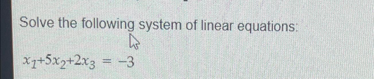 Solved Solve the following system of linear | Chegg.com