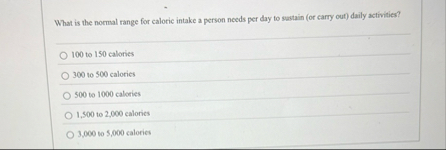 Solved What is the normal range for caloric intake a person | Chegg.com