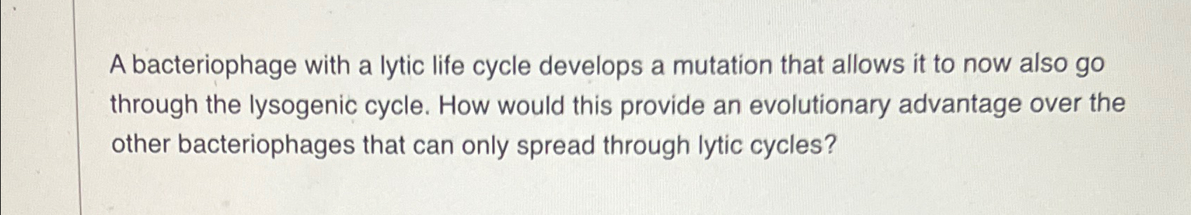 Solved A bacteriophage with a lytic life cycle develops a | Chegg.com