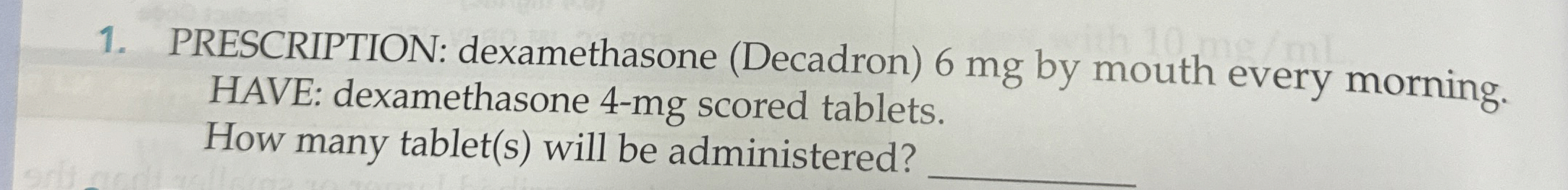 Solved PRESCRIPTION: dexamethasone (Decadron) 6mg ﻿by mouth | Chegg.com