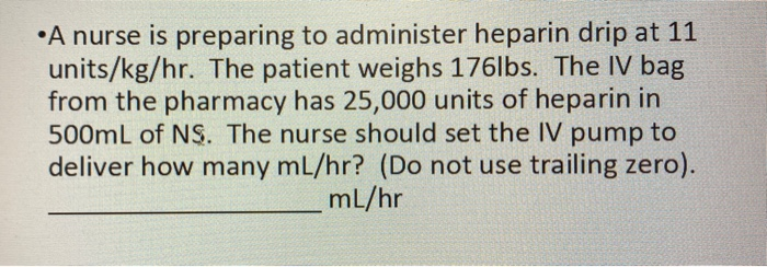 Solved •A nurse is preparing to administer heparin drip at | Chegg.com