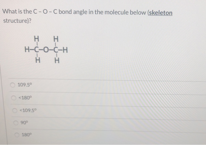Solved What is the C-O-C bond angle in the molecule below | Chegg.com Solved What is the C-O-C bond angle in the molecule below | Chegg.com