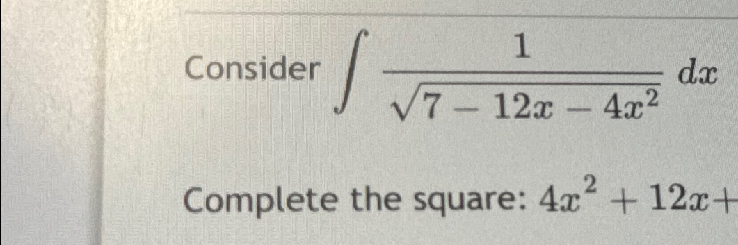 Solved Consider ∫﻿﻿17-12x-4x22dxComplete the square: | Chegg.com