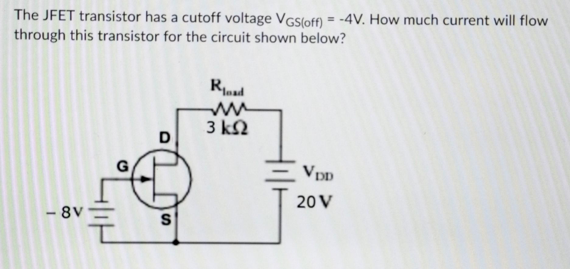 Solved The JFET transistor has a cutoff voltage VGS(off) = | Chegg.com