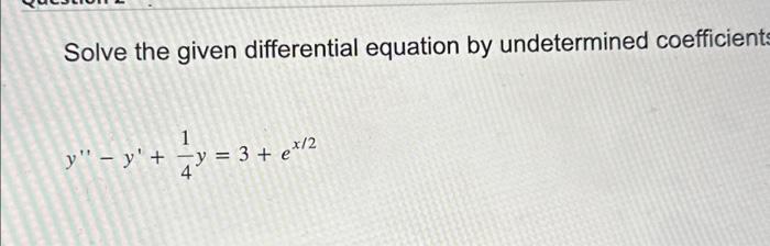 Solved Solve the given differential equation by undetermined | Chegg.com