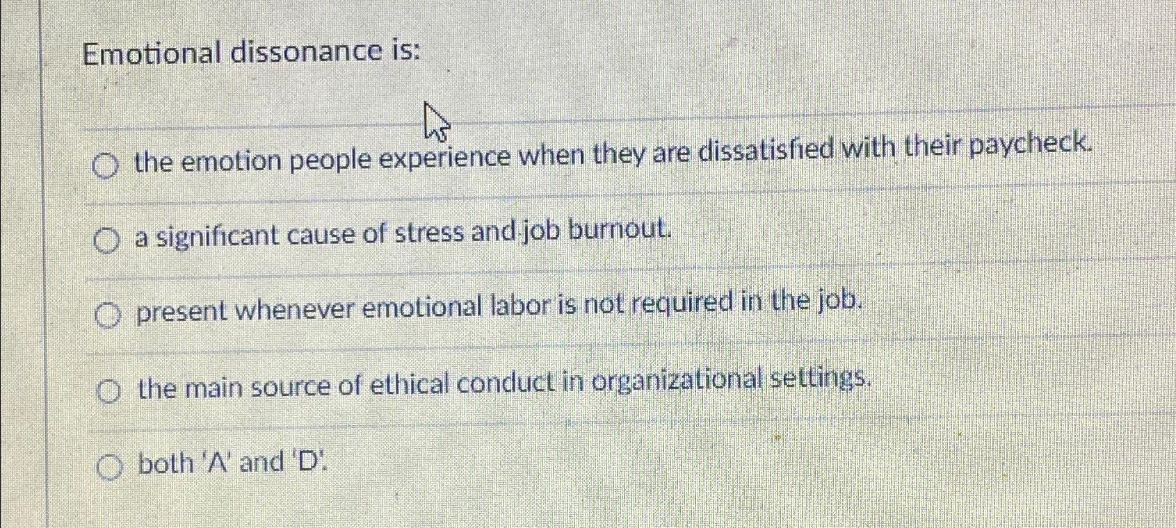 Solved Emotional dissonance is:the emotion people experience | Chegg.com