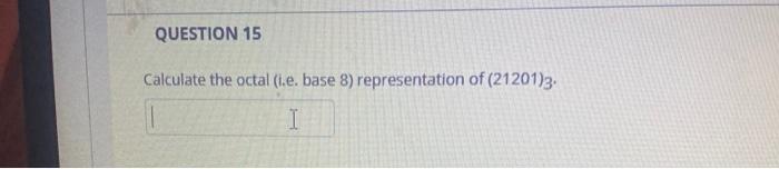 Solved QUESTION 15 Calculate the octal (i.e. base 8) | Chegg.com