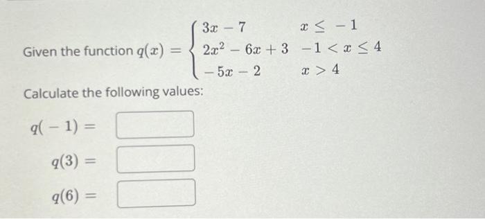 Solved Given the function q(x)=⎩⎨⎧3x−72x2−6x+3−5x−2x≤−1−1 | Chegg.com