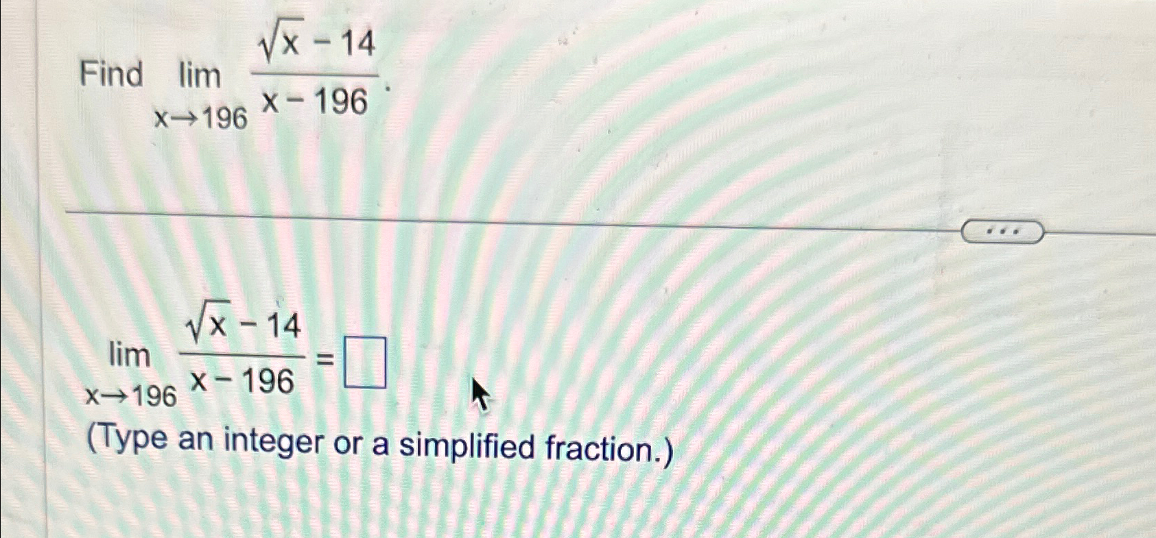 Solved Find limx→196x2-14x-196limx→196x2-14x-196=(Type an | Chegg.com