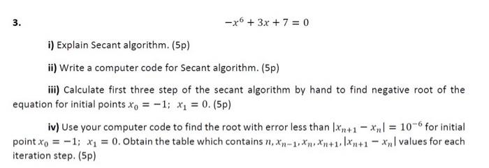 Solved 3. -x + 3x + 7 = 0 i) Explain Secant algorithm. (5p) | Chegg.com