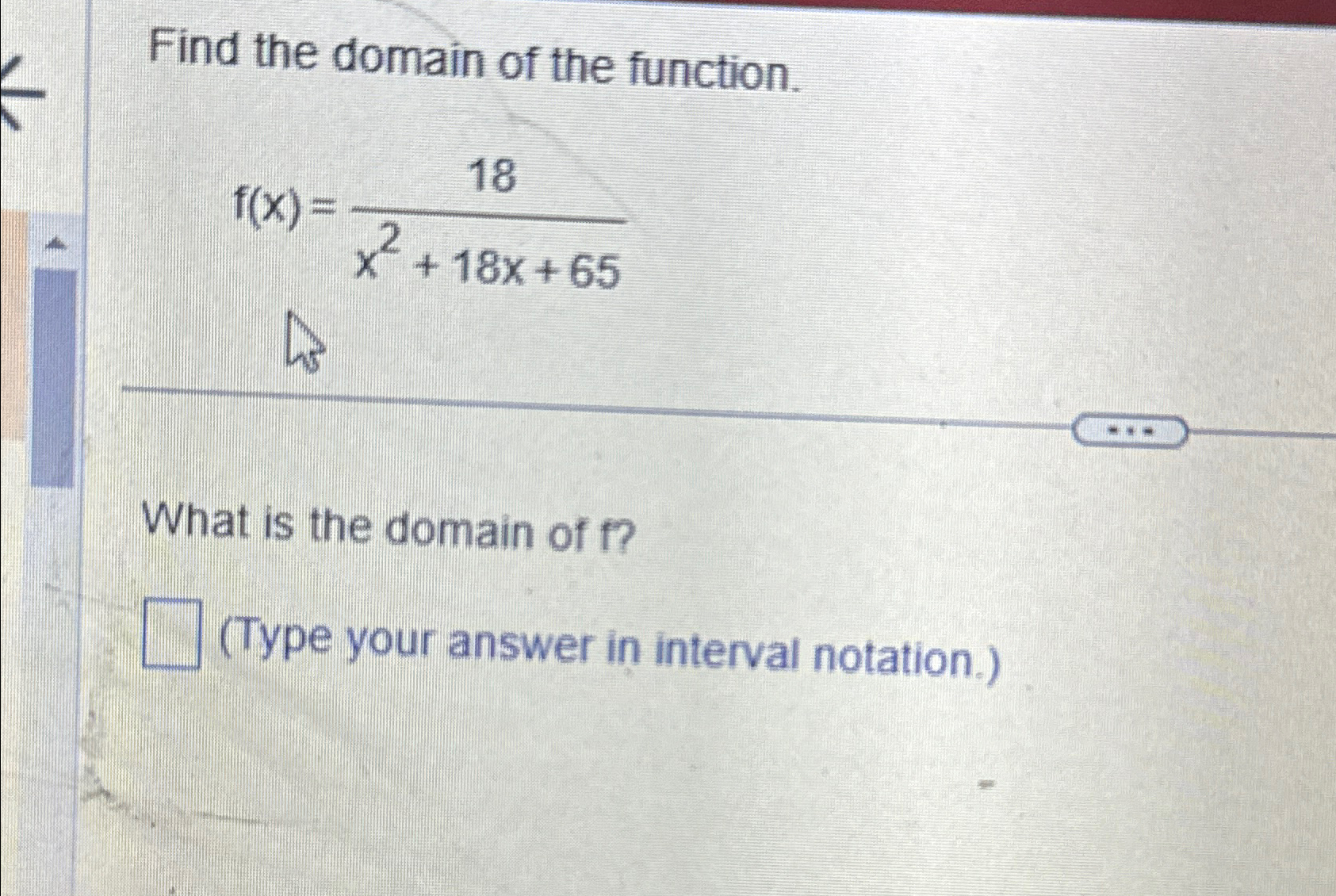 Solved Find the domain of the function.f(x)=18x2+18x+65What | Chegg.com