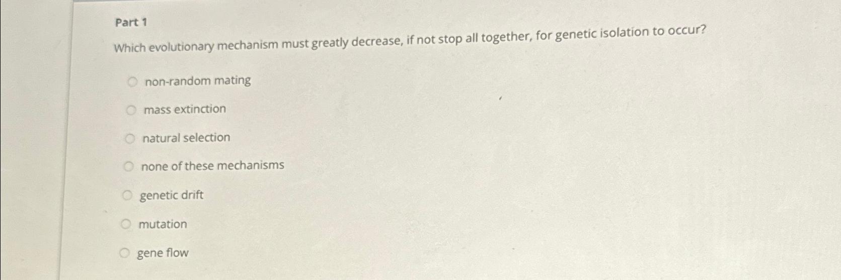 Solved Part 1Which evolutionary mechanism must greatly | Chegg.com