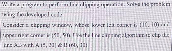 Solved Write a program to perform line clipping operation. | Chegg.com