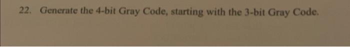 Solved 22. Generate the 4-bit Gray Code, starting with the | Chegg.com