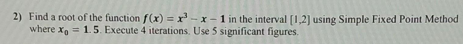 Solved 2) Find a root of the function f(x)=x3−x−1 in the | Chegg.com