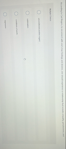 Solved According to Carl Rogers, to reconnect with one's | Chegg.com