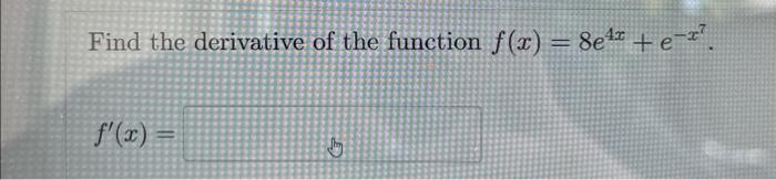 Solved Find the derivative of the function f(x)=8e4x+e−x7. | Chegg.com