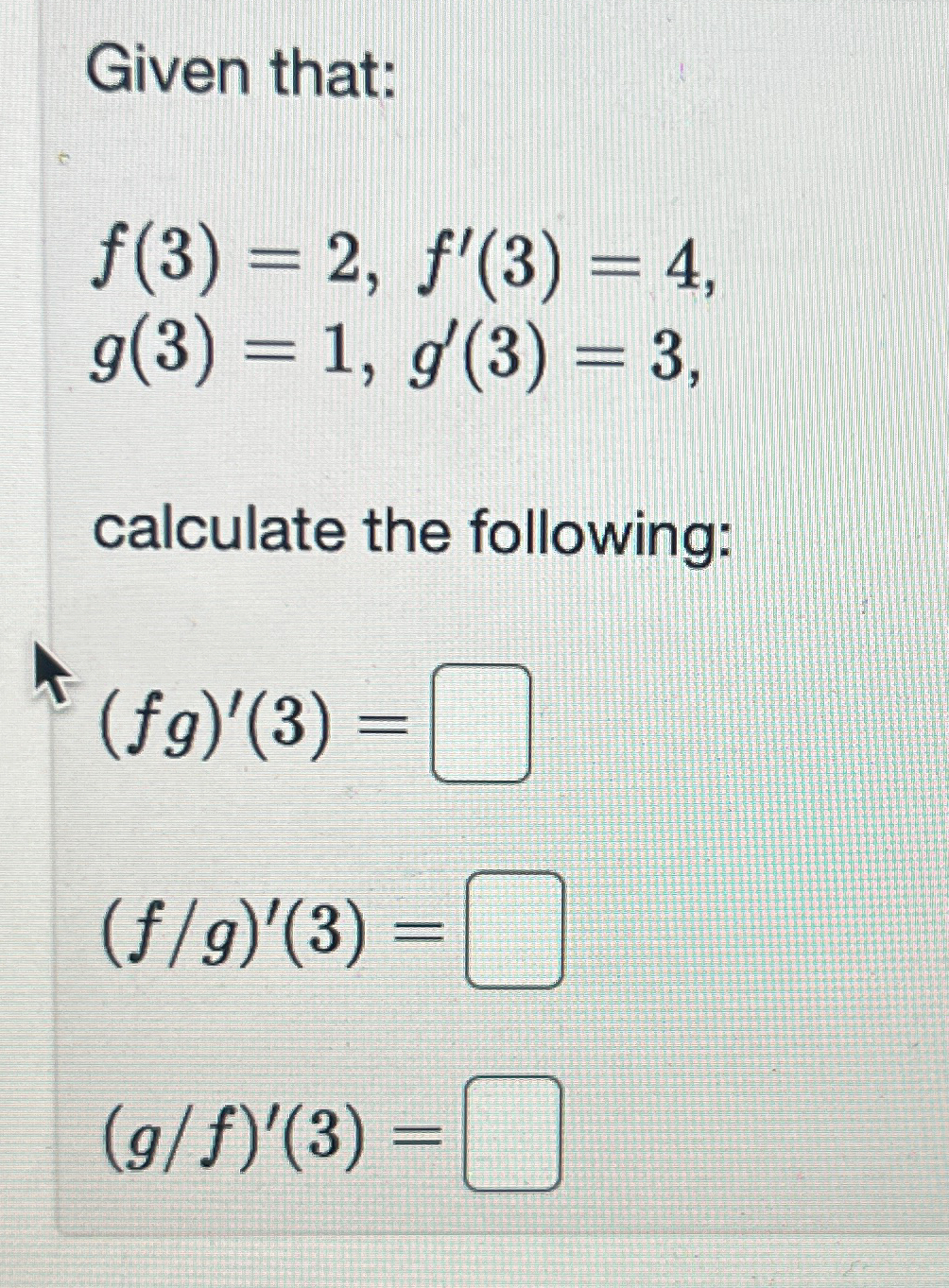 Solved Given that:f(3)=2,f'(3)=4g(3)=1,g'(3)=3calculate the | Chegg.com