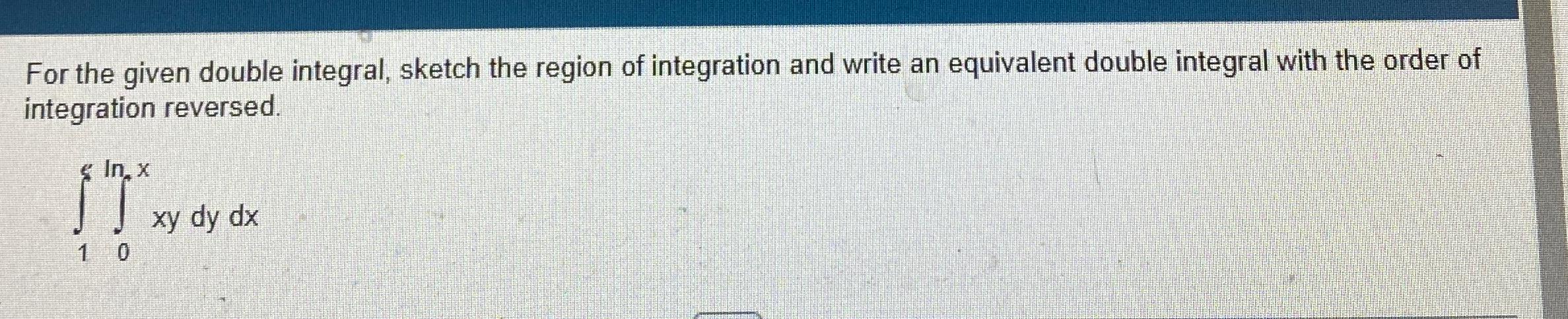Solved For the given double integral, sketch the region of | Chegg.com
