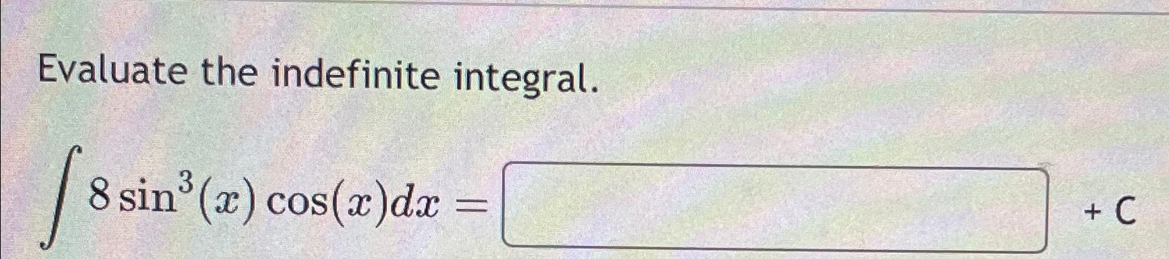 Solved Evaluate the indefinite integral.∫﻿﻿8sin3(x)cos(x)dx= | Chegg.com