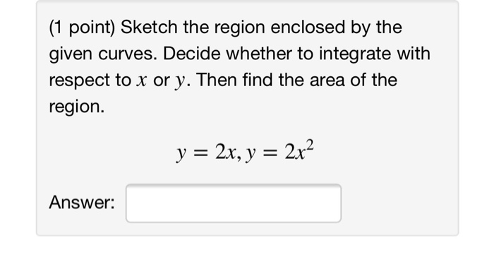 Solved (1 point) Sketch the region enclosed by the given | Chegg.com