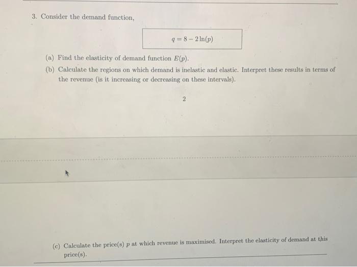 Solved 3. Consider the demand function, q = 8 - 2 In (p) (a) | Chegg.com