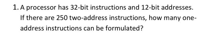 Solved 1. A processor has 32 -bit instructions and 12 -bit | Chegg.com