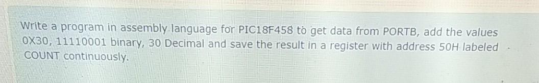 Solved Write A Program In Assembly Language For Pic18f458 To 