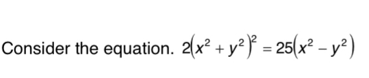Solved Consider the equation. 2(x2+y2)2=25(x2-y2)Solve | Chegg.com