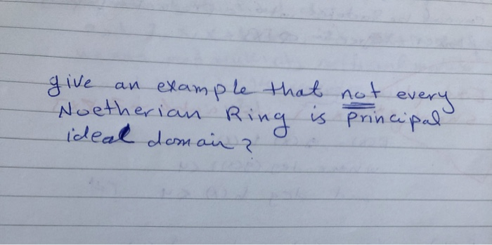 Solved give an example that Noetherian Ring is ideal domain | Chegg.com