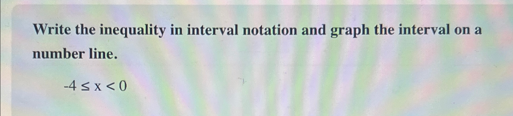 Solved Write the inequality in interval notation and graph | Chegg.com