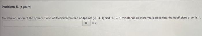 [Solved]: Problem 5. (1 point) Find the equation of the sph
